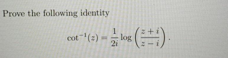 Solved Prove the following identity 1 cot () 1 log 2i | Chegg.com