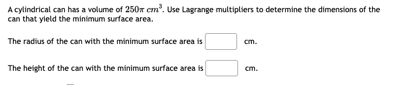 Solved A cylindrical can has a volume of 250πcm3. Use | Chegg.com