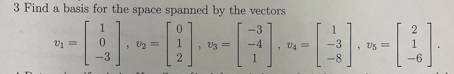 Solved 3 Find a basis for the space spanned by the vectors | Chegg.com
