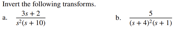 Solved Invert the following transforms. a. s2(s+10)3s+2 b. | Chegg.com