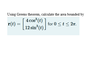 Solved Using Greens theorem, calculate the area bounded | Chegg.com