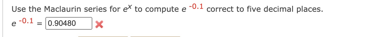 Solved Use the Maclaurin series for ex to compute e−0.1 | Chegg.com
