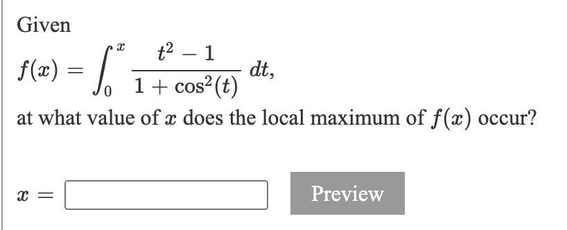 Solved Given f(x)=∫0x1+cos2(t)t2−1dt at what value of x does | Chegg.com