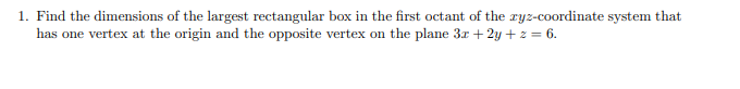 Solved 1. Find the dimensions of the largest rectangular box | Chegg.com