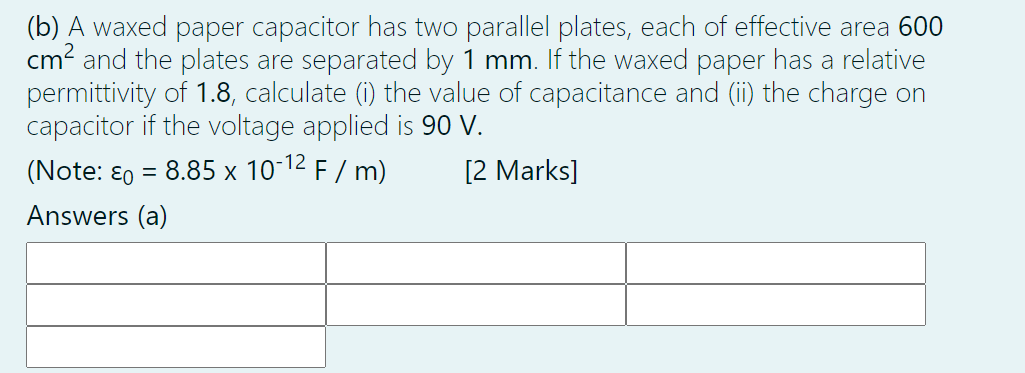 Solved (b) A waxed paper capacitor has two parallel plates, | Chegg.com
