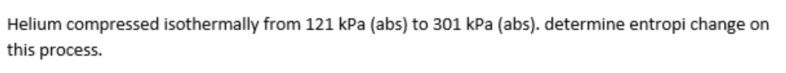 Solved Helium compressed isothermally from 121 kPa (abs) to | Chegg.com