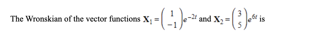 Solved The Wronskian of the vector functions X1=(1−1)e−2t | Chegg.com