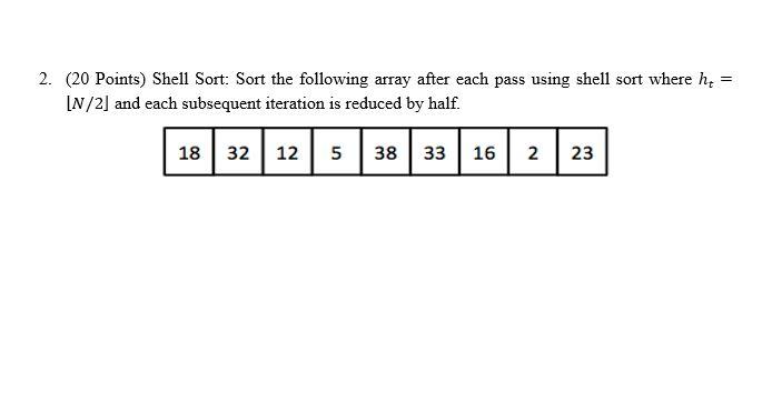 Solved 2. (20 Points) Shell Sort: Sort the following array | Chegg.com