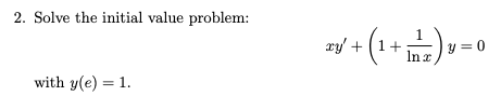 Solved 2. Solve the initial value problem: xy′+(1+lnx1)y=0 | Chegg.com