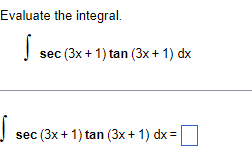Solved Evaluate the integral.∫﻿﻿sec(3x+1)tan(3x+1)dx | Chegg.com