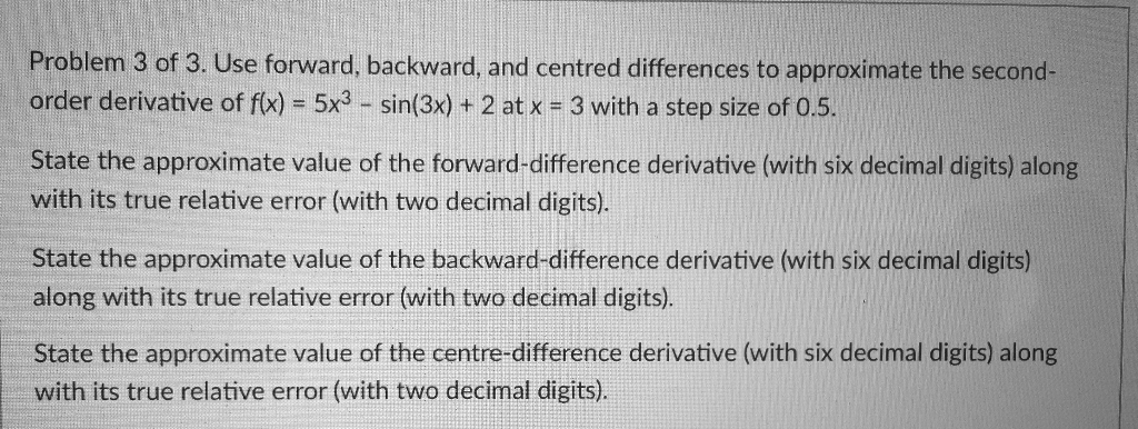 Solved Problem 3 of 3. Use forward, backward, and centred | Chegg.com