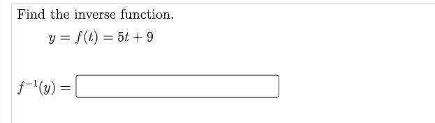Solved Find the inverse function. y=f(t)=5t+9 f−1(y)= | Chegg.com