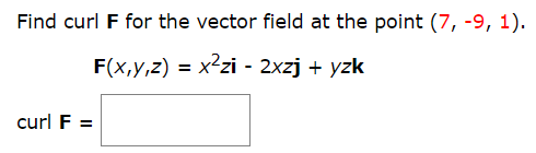Solved Find curl F for the vector field at the point (7, -9, | Chegg.com