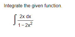 Solved Integrate the given function. 2x dx s 1 - 2x2 | Chegg.com