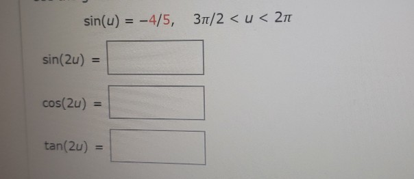 Solved sin(u) = -4/5, 31/2