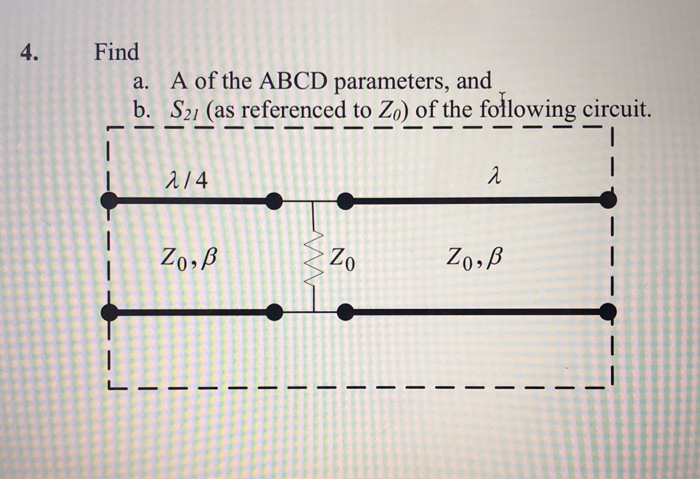 4. Find a. A of the ABCD parameters, and b. S21 (as | Chegg.com