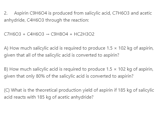 Solved 2. Aspirin C9H604 is produced from salicylic acid, | Chegg.com