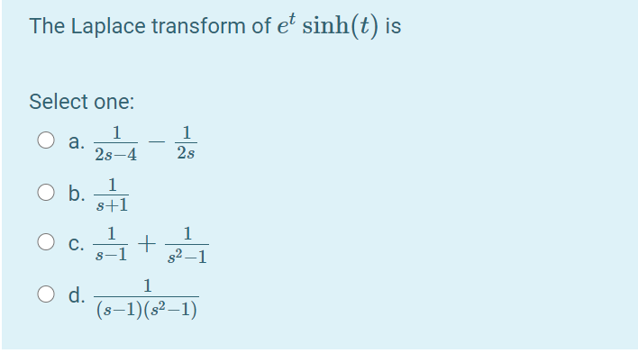 Solved The Laplace transform of et sinh(t) is Select one: 1 | Chegg.com