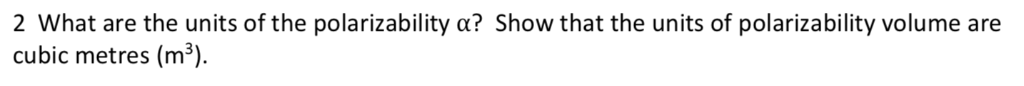 Solved 2 What are the units of the polarizability a? Show | Chegg.com