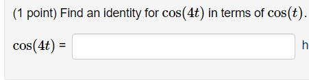 Solved (1 point) Find an identity for cos(4t) in terms of | Chegg.com