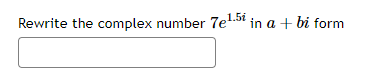 Solved Rewrite the complex number 7e1.5i in a+bi form | Chegg.com