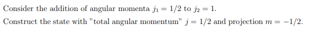 Solved Consider the addition of angular momenta j1=12 ﻿to | Chegg.com