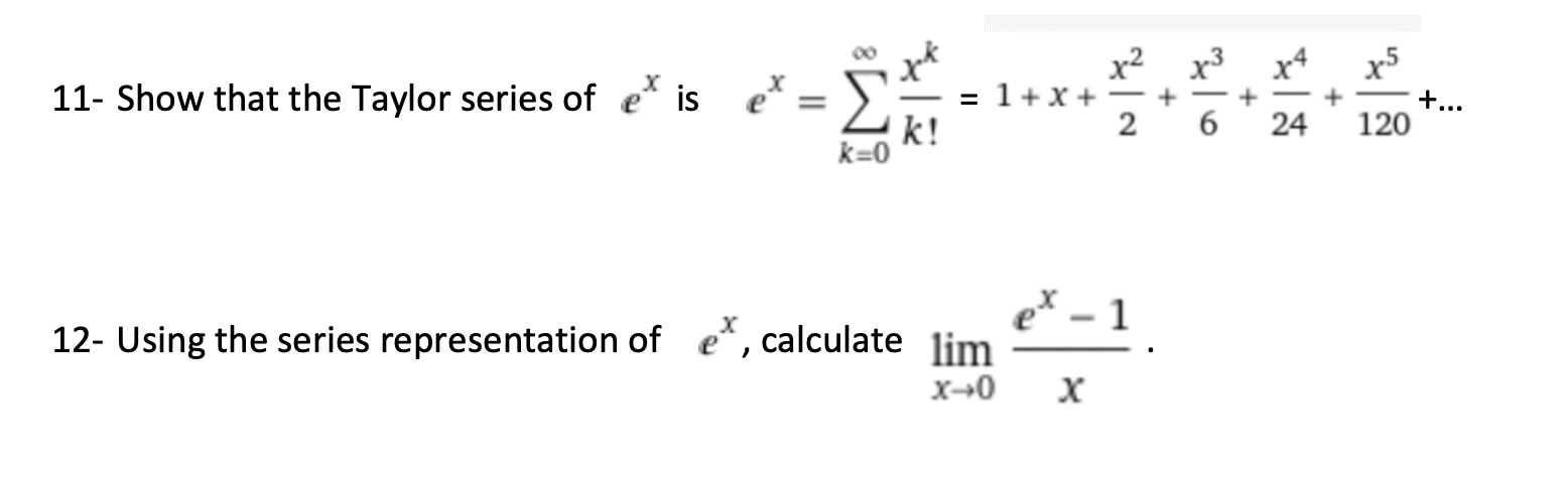 Solved 11- Show that the Taylor series of ex is | Chegg.com