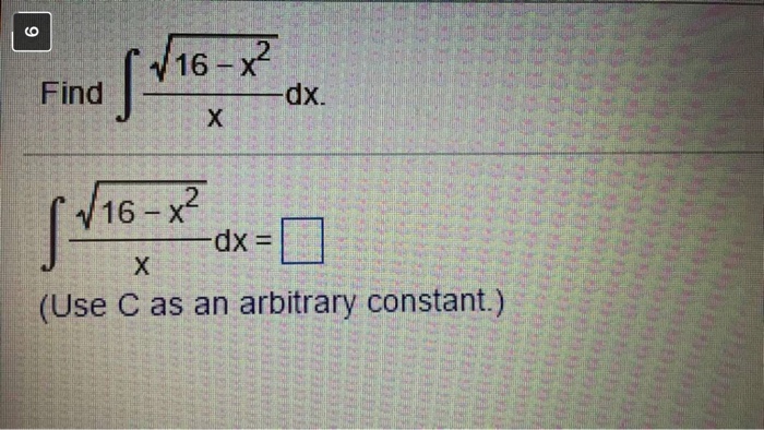 Solved Find integral squareroot 16 - x^2/x dx. integral | Chegg.com