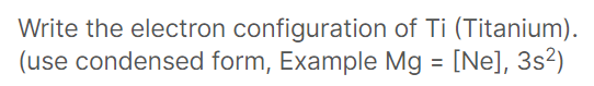 Solved Write the electron configuration of Ti (Titanium). | Chegg.com