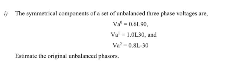 Solved i) The symmetrical components of a set of unbalanced | Chegg.com