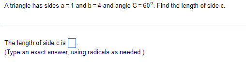 Solved A triangle has sides a=1 and b=4 and angle C=60∘. | Chegg.com