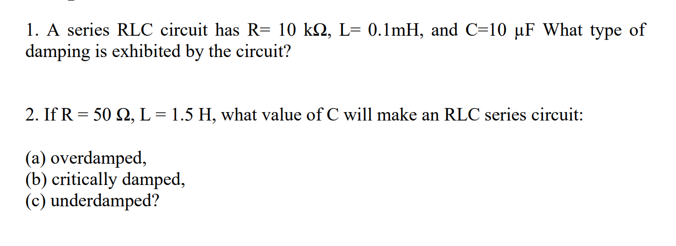 Solved 1. A series RLC circuit has R=10kΩ,L=0.1mH, and | Chegg.com