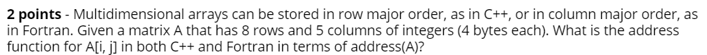 Solved 2 points - Multidimensional arrays can be stored in | Chegg.com