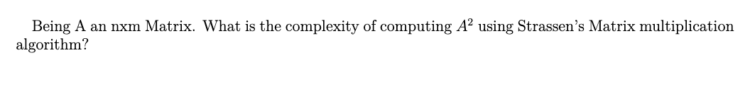 Solved Being A an nxm Matrix. What is the complexity of | Chegg.com
