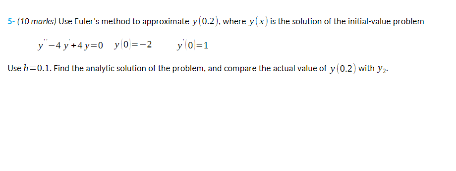 Solved 5- (10 marks) Use Euler's method to approximate | Chegg.com