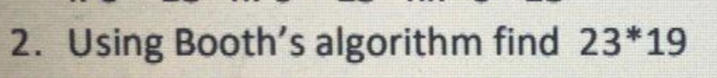 2. Using Booth's algorithm find 23*19 | Chegg.com