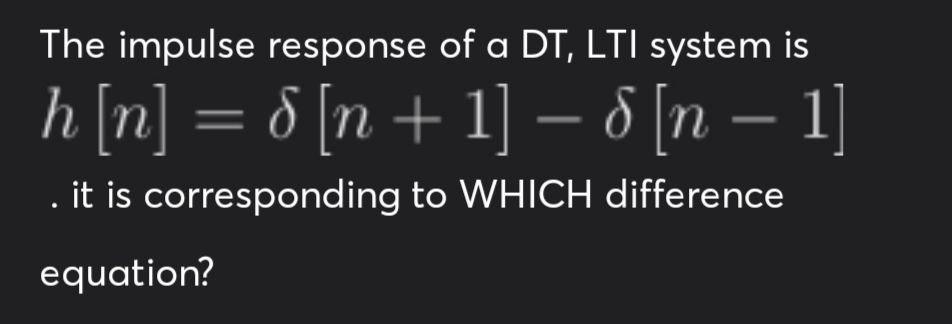 Solved The impulse response of a DT, LTI system is h [n] = 8 | Chegg.com