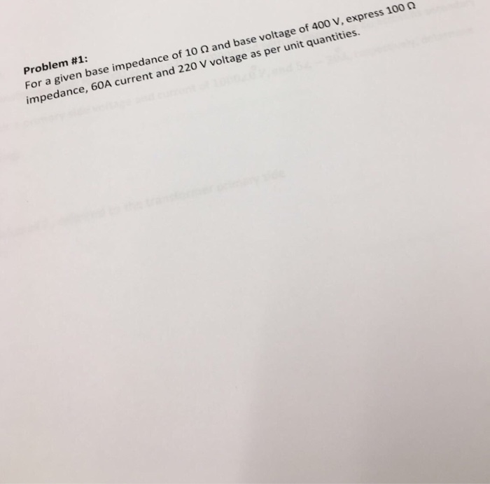 Solved Problem 1 For A Given Base Impedance Of 10 Ω And