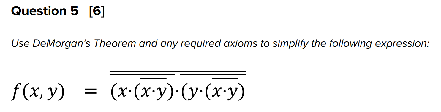 Solved Question 5 [6]Use DeMorgan's Theorem and any required | Chegg.com