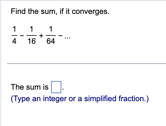 Solved Find the sum, if it converges. 41−161+641−… The sum | Chegg.com