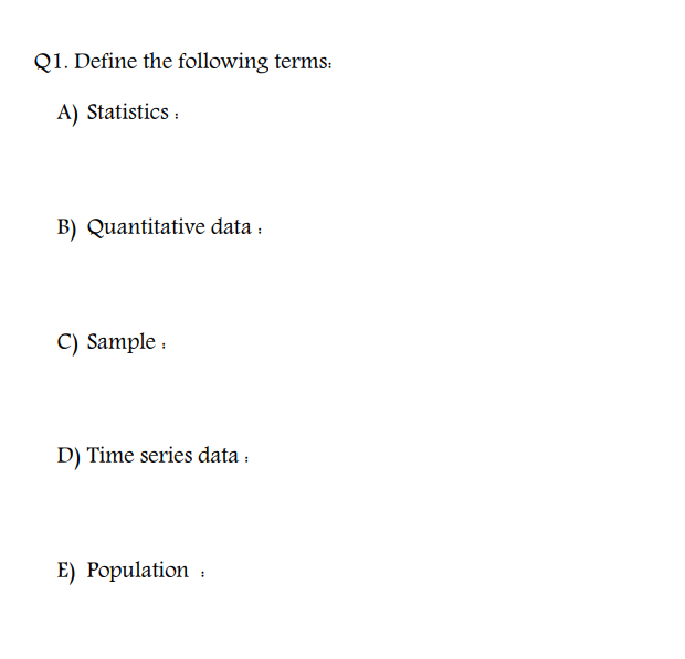 Solved Q1. Define the following terms: A) Statistics : B) | Chegg.com