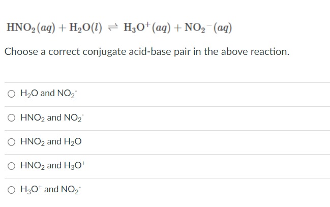 Solved HNO2(aq)+H2O(l)⇌H3O+(aq)+NO2−(aq) Choose a correct | Chegg.com