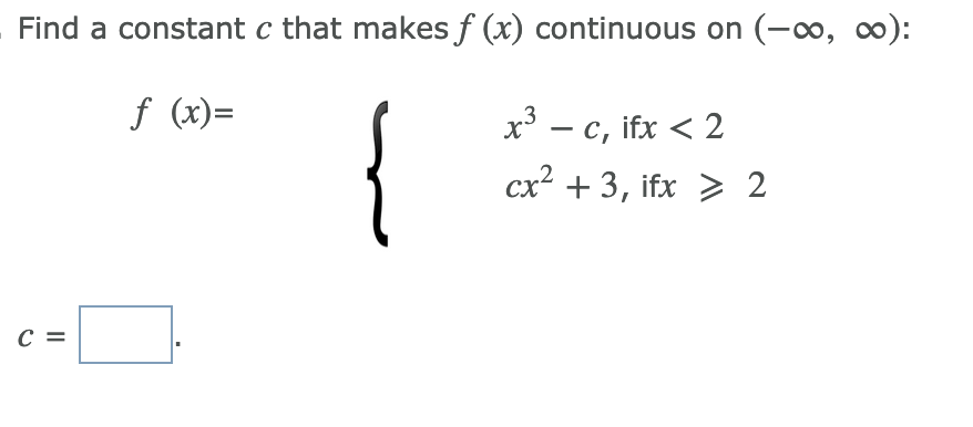 Solved Find a constant c that makes f (x) continuous on (-0, | Chegg.com