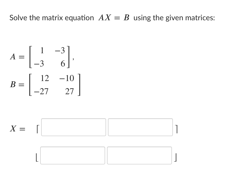 Solved Solve the matrix equation AX = B using the given | Chegg.com