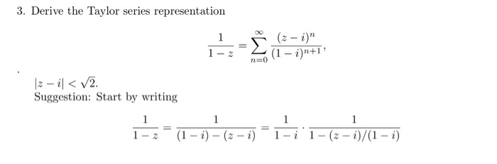 Solved Derive the Taylor series representation 1/1 - z = | Chegg.com