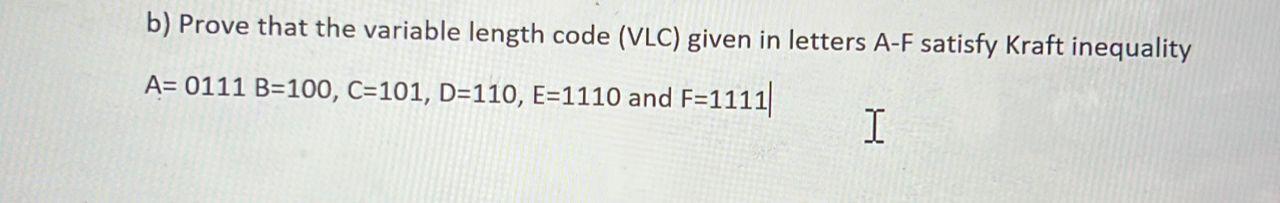 Solved b) Prove that the variable length code (VLC) given in | Chegg.com