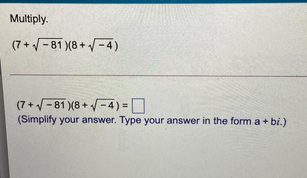 Solved Multiply. (7 + 7 - 81 )(8+ V-4) - (7 + V-81 )(8 + | Chegg.com