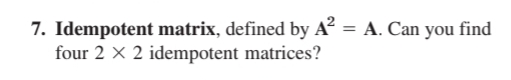 Solved 7. Idempotent matrix, defined by A2=A. Can you find | Chegg.com