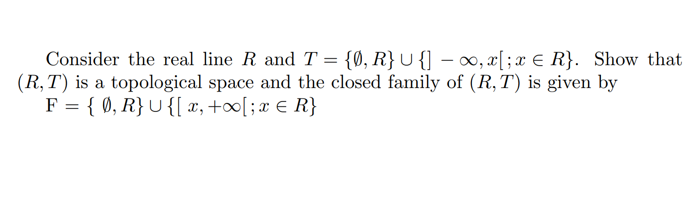 Solved Consider the real line R and T={∅,R}∪{]−∞,x[;x∈R}. | Chegg.com