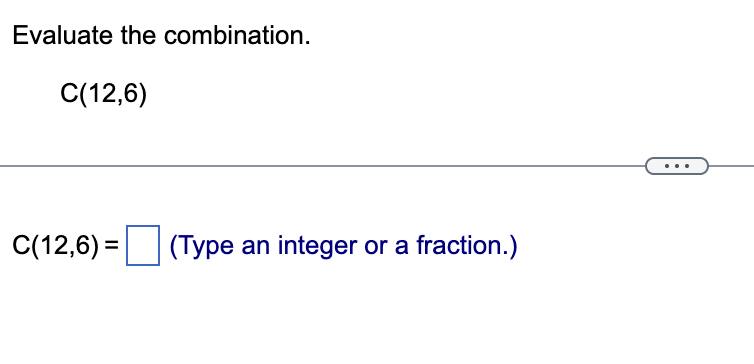 Solved Evaluate the combination.C(12,6)C(12,6)=, (Type an | Chegg.com